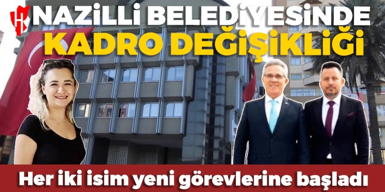 Nazilli Belediyesi’nde kadro değişikliği: Her iki isim yeni görevlerine ...